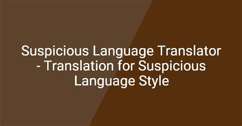 Suspicious Language Translator - Translation for Suspicious Language Style