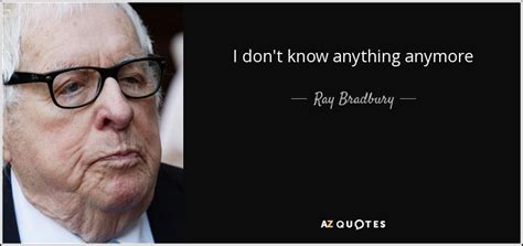 700 Quotes By Ray Bradbury [page 29] A Z Quotes