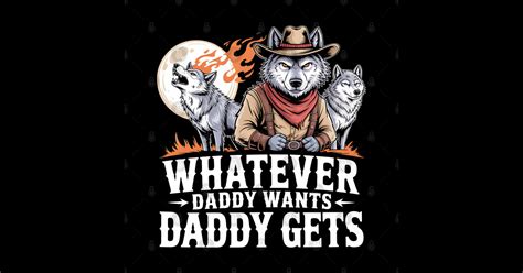 What Ever Daddy Wants Daddy Gets Werewolf Meme Hilarious Gen Z Dark
