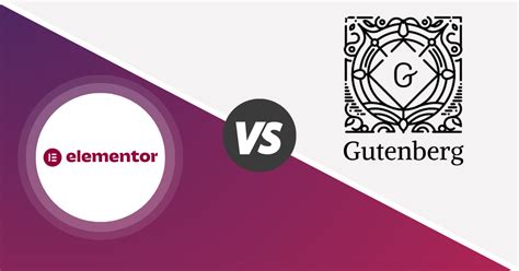 Elementor Vs Gutenberg What Should You Use