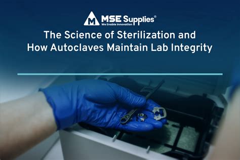 The Science Of Sterilization And How Autoclaves Maintain Lab Integrity