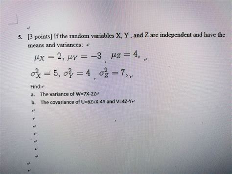 Solved If The Random Variables X Y And Z Are Independent And Have The Means And Variances