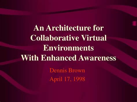 Ppt An Architecture For Collaborative Virtual Environments With Enhanced Awareness Powerpoint