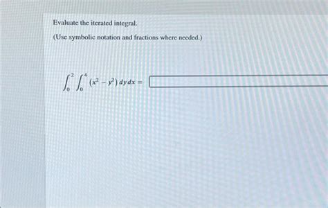 Solved Evaluate The Iterated Integral Use Symbolic Chegg