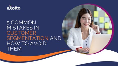5 Common Customer Segmentation Mistakes And How To Avoid Them