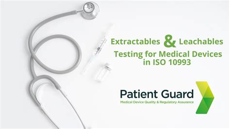 Extractables And Leachables Testing For Medical Devices In Iso 10993 Patient Guard Youtube