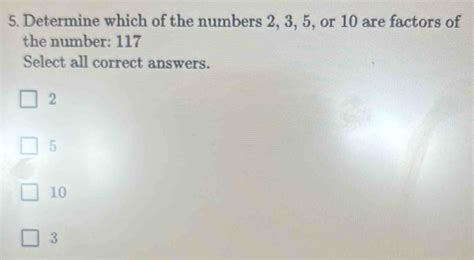 Solved 5 Determine Which Of The Numbers 2 3 5 Or 10 Are Factors Of The Number 117 Select