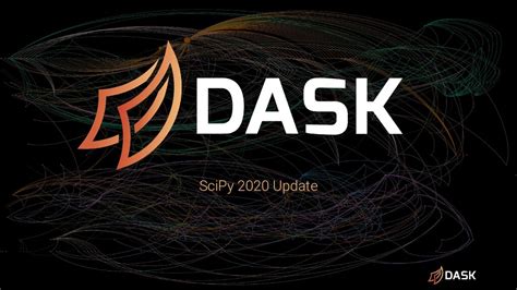 Scipy 2020 Dask Maintainers Update Speaker Deck