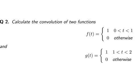 Solved Q 2 Calculate The Convolution Of Two Functions 1 0