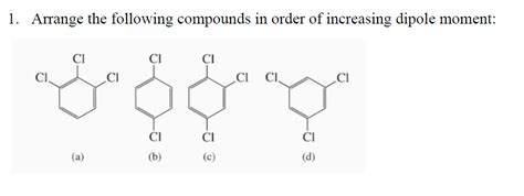 SOLVED: 1. Arrange the following compounds in order of increasing dipole moment: (a) (b) (c) (d)
