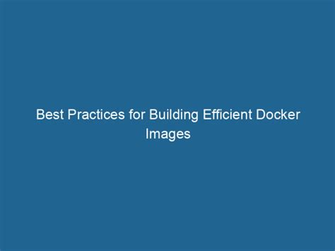 best practices for building efficient docker images dockerpros