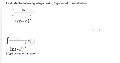 Evaluate the following integral using trigonometric substitution.∫(225+x..