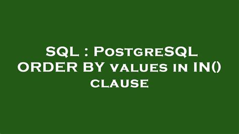 Sql Postgresql Order By Values In In Clause Youtube