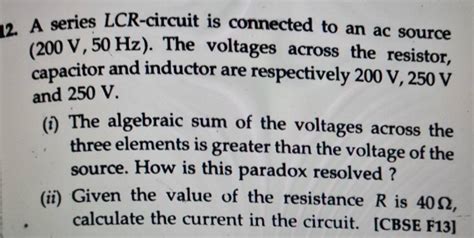 12 A Series Lcr Circuit Is Connected To An Ac Source 200 V50 Hz The