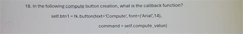 Solved In The Following Compute Button Creation What Is The
