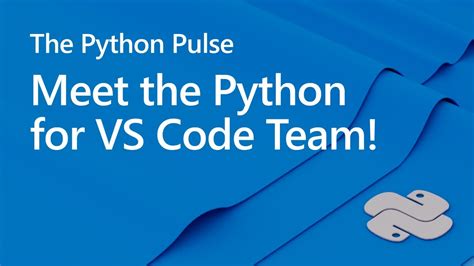 Python Pulse Meet The Python For Vs Code Team Youtube