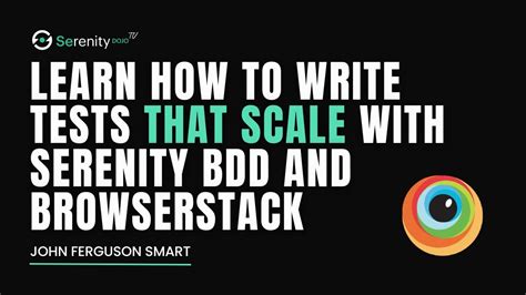 Learn How To Write Tests That Scale With Serenity Bdd And Browserstack Serenity Dojo Tv Youtube