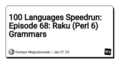 100 languages speedrun raku perl 6 grammars tomasz wegrzanowski