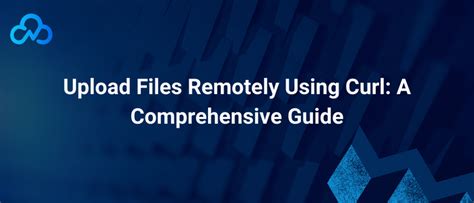 Upload Files Remotely Using Curl To Upload File