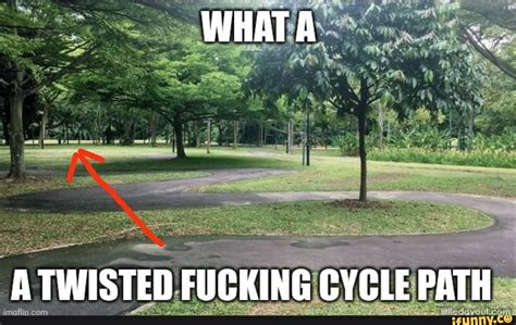 A Twisted Fucking Cycle Path Com Ifunny