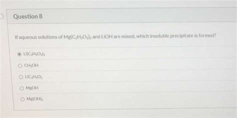 solved question 8 if aqueous solutions of mg c2h3o2 2 and