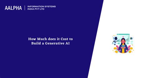 How Much Does It Cost To Build A Generative Ai In 2025 Aalpha