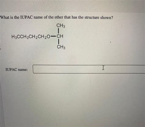 Solved What Is The Iupac Name Of The Ether That Has The