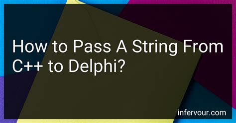 How To Pass A String From C To Delphi In 2025