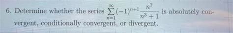 solved 6 determine whether the series ∑n 1∞ −1 n 1n3 1n2 is