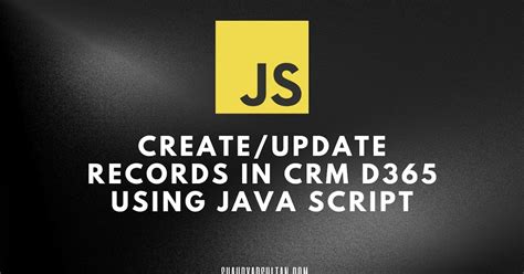 Createupdate Records In Crm D365 Using Java Script Shahryar Sultan