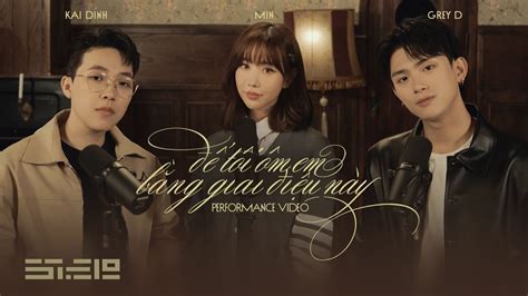 T I M Em B Ng Giai I U N Y Kai Inh X Min X Grey D Performance Video Youtube Music
