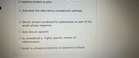 Solved C Reactive Protein Is A An Activates The Alternative