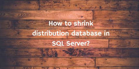 Sql Server Query World How To Shrink Distribution Database In Sql Server