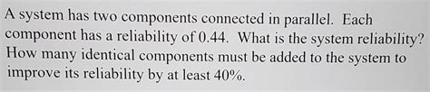 Solved A System Has Two Components Connected In Parallel