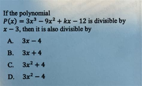 Solved If The Polynomial Px3x3 9x2kx 12 ﻿is Divisible By
