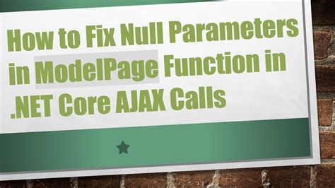 how to fix null parameters in modelpage function in core ajax calls youtube