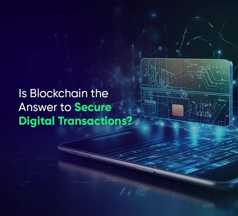 Is Blockchain The Answer To Secure Digital Transactions