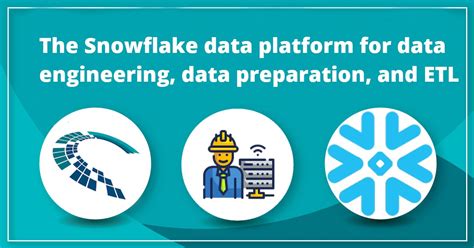 The Snowflake Data Platform For Data Engineering Data Preparation And Etl