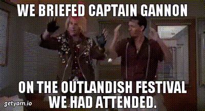 Yarn We Briefed Captain Gannon On The Outlandish Festival We Had