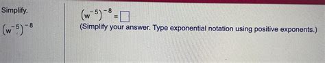 [answered] simplify w 5 8 1 w 5 8 simplify your answer type exponential