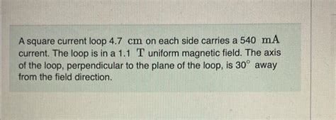Solved A Square Current Loop Cm On Each Side Carries A Chegg Com