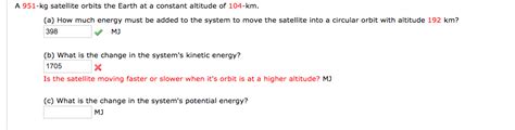Solved A 951 Kg Satellite Orbits The Earth At A Constant