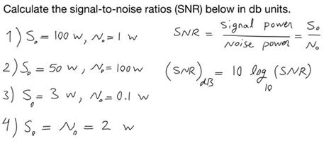 solved calculate the signal to noise ratios snr below in