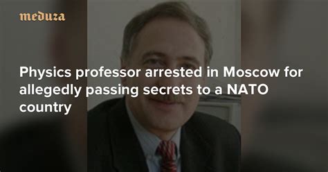 Another Treason Case Physics Professor Arrested In Moscow For Allegedly