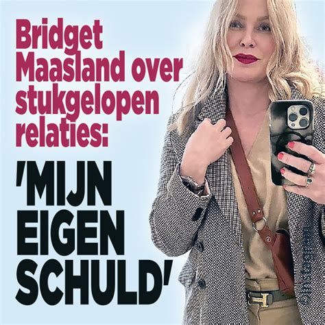 Bridget Maasland Over Stukgelopen Relaties Mijn Eigen Schuld Ditjes En Datjes
