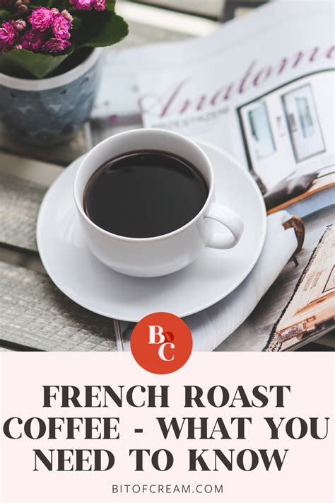 French Roast Coffee What To Know About French Roast Bit Of Cream