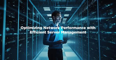 Enhance Network Performance With Effective Server Management