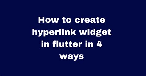 How To Create Hyperlink Widget In Flutter In 4 Ways Fluttercurious