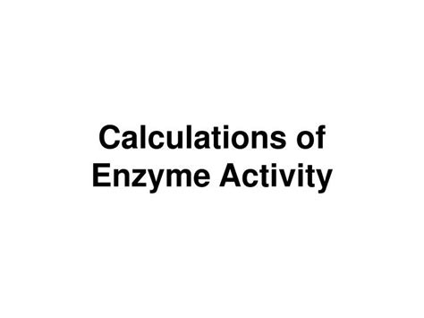 Ppt Calculations Of Enzyme Activity Powerpoint Presentation Free