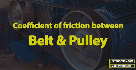 Coefficient Of Friction Between Belt And Pulley Extrudesign